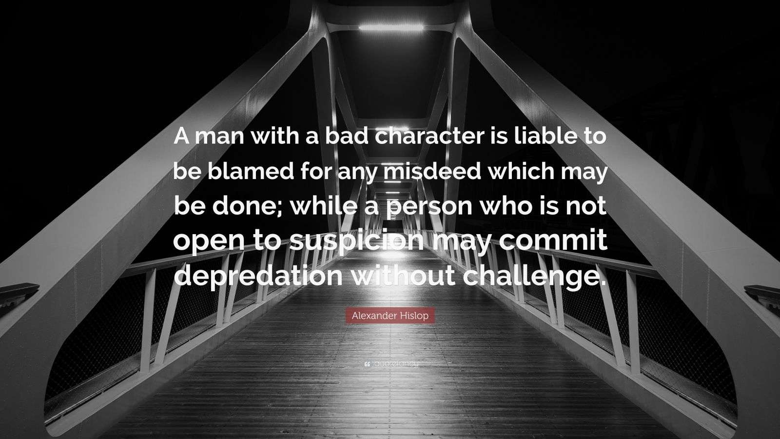 Alexander Hislop Quote: “A man with a bad character is liable to be ...