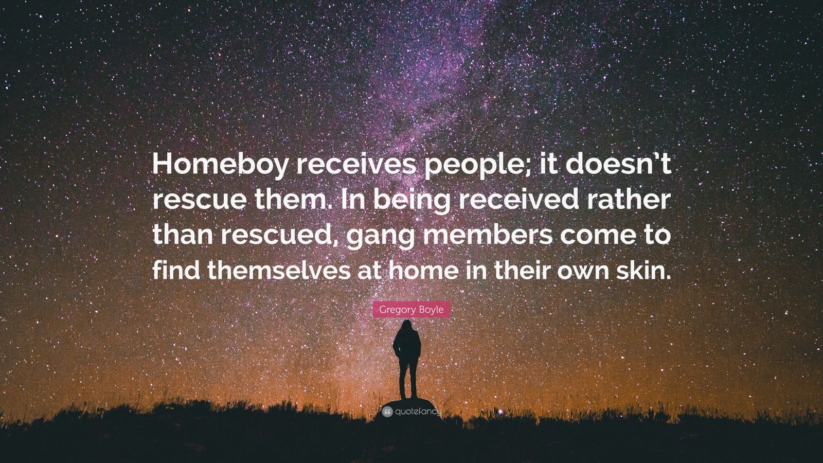 Gregory Boyle Quote: “Homeboy receives people; it doesn’t rescue them ...