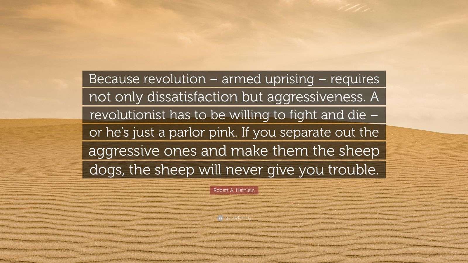 Robert A. Heinlein Quote: “Because revolution – armed uprising ...