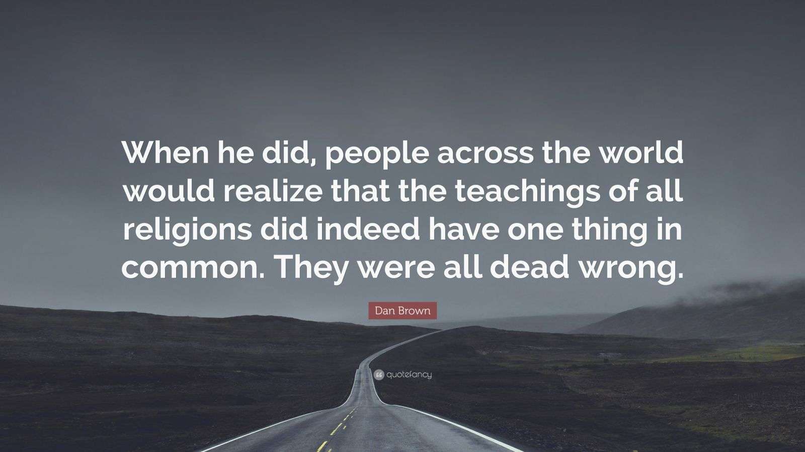 Dan Brown Quote: “When he did, people across the world would realize ...