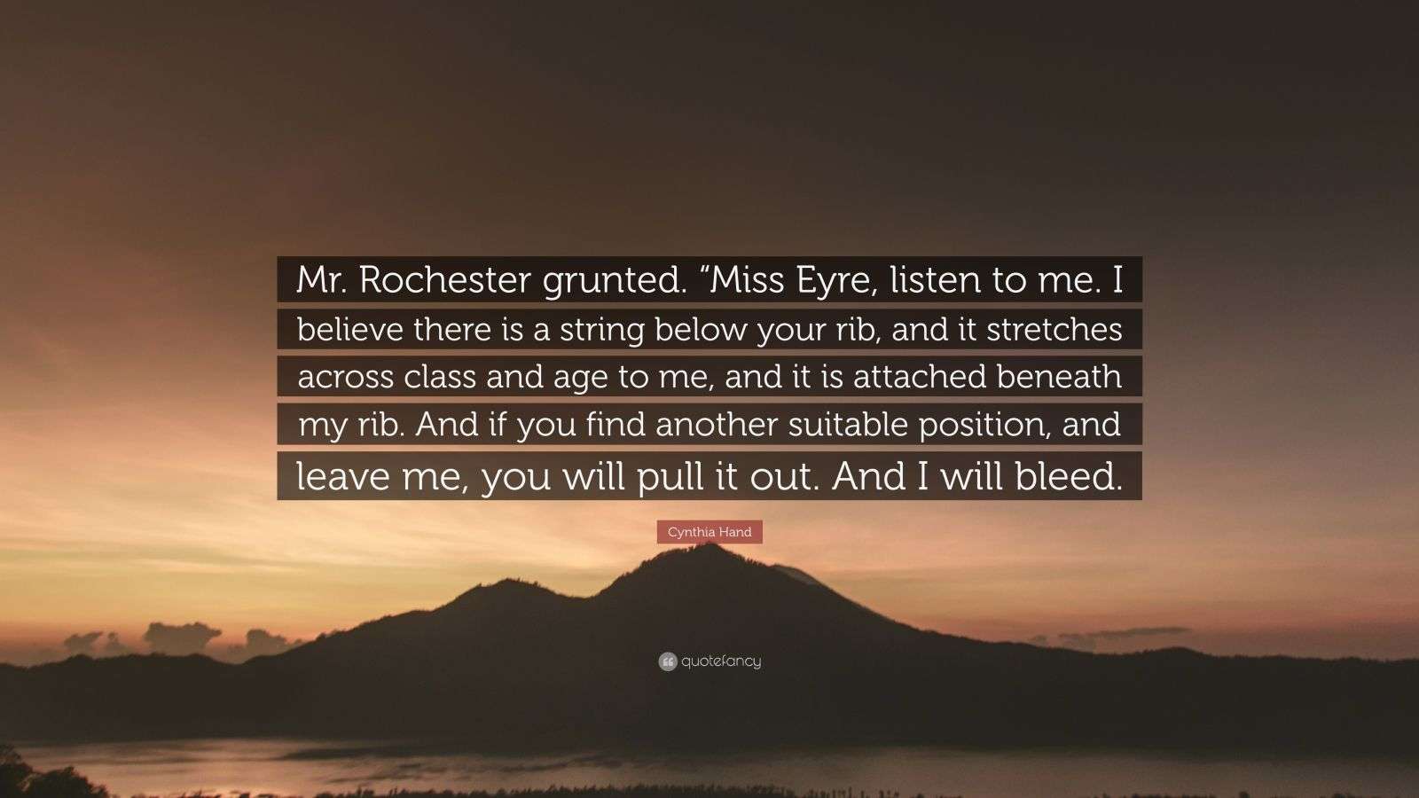 Cynthia Hand Quote: “Mr. Rochester grunted. “Miss Eyre, listen to me. I ...