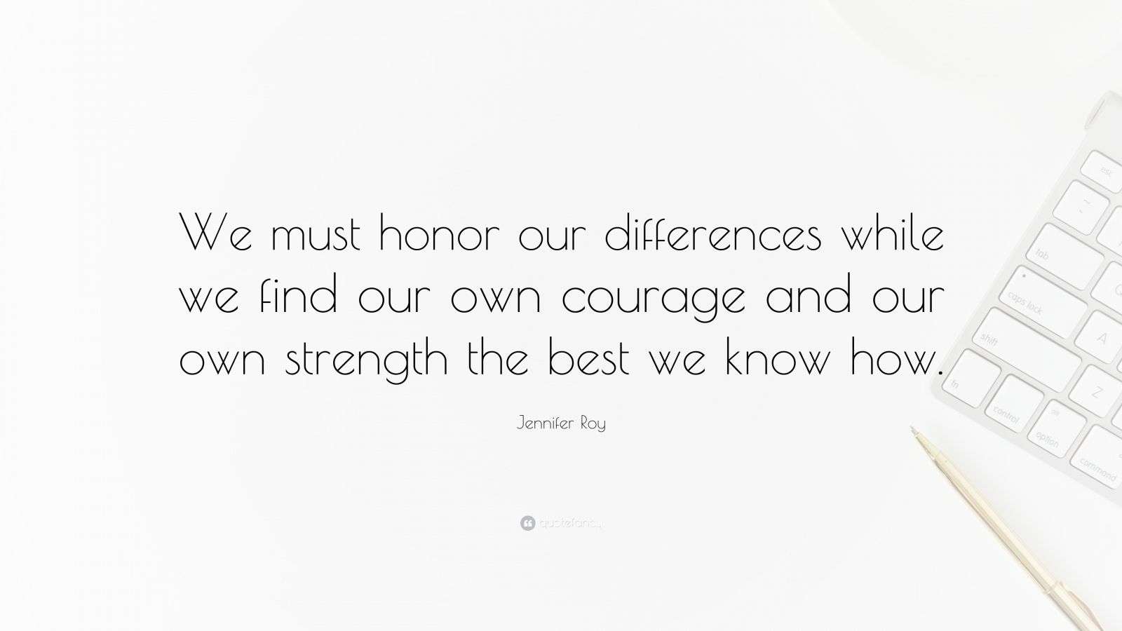 Jennifer Roy Quote: “We must honor our differences while we find our ...