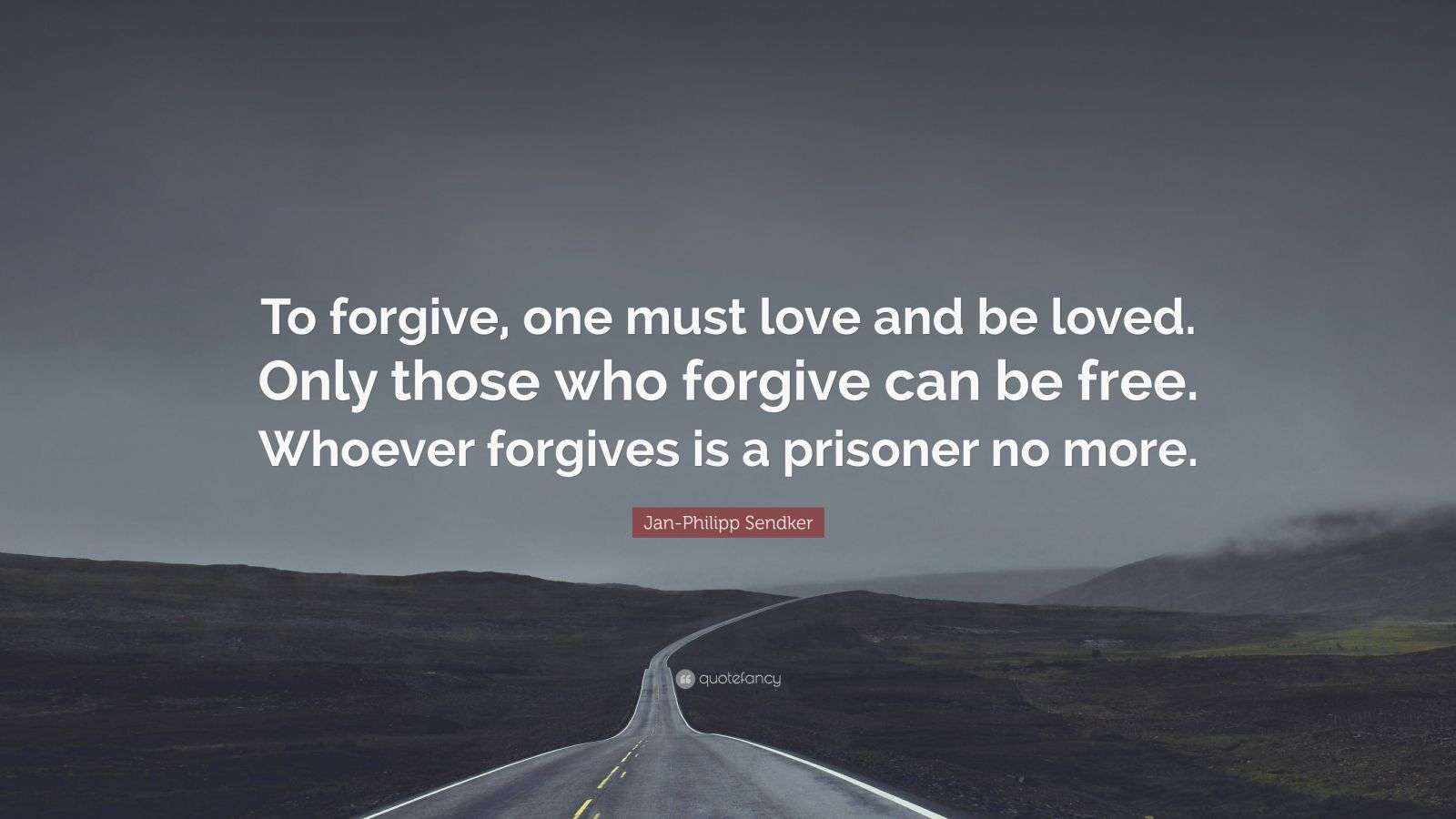Jan-Philipp Sendker Quote: “To forgive, one must love and be loved ...