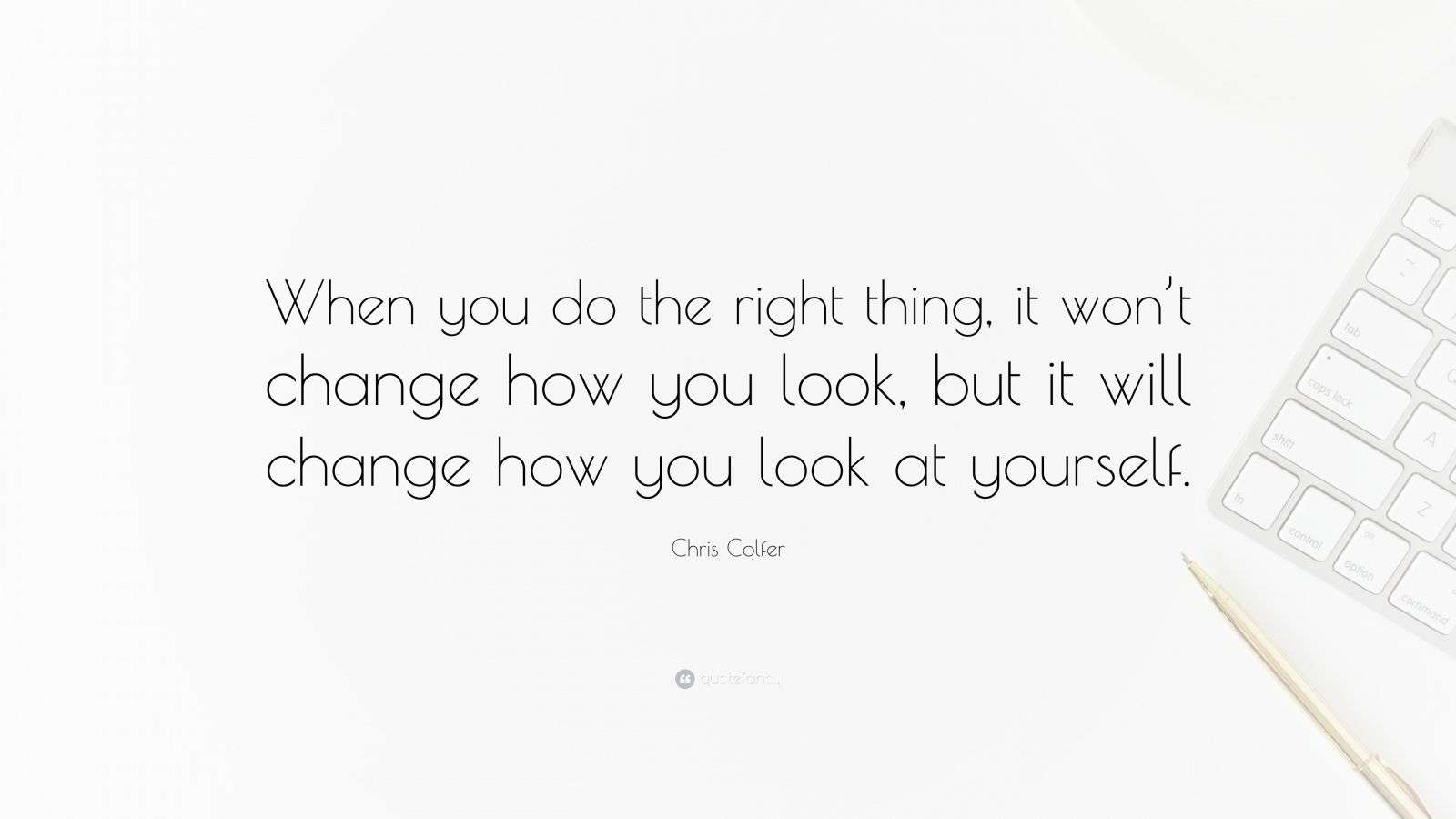 Chris Colfer Quote: “When you do the right thing, it won’t change how ...