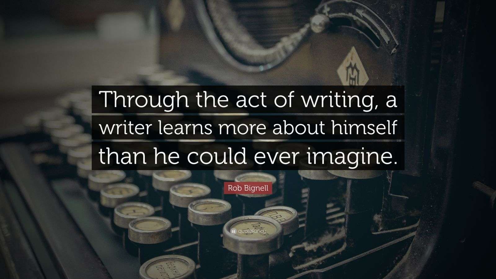 Rob Bignell Quote: “Through the act of writing, a writer learns more ...