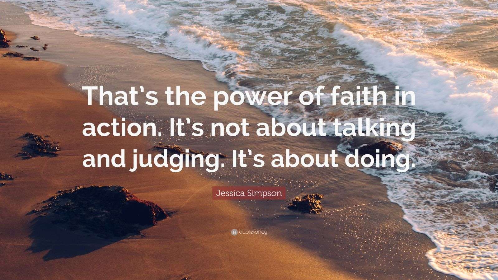 Jessica Simpson Quote: “That’s the power of faith in action. It’s not ...