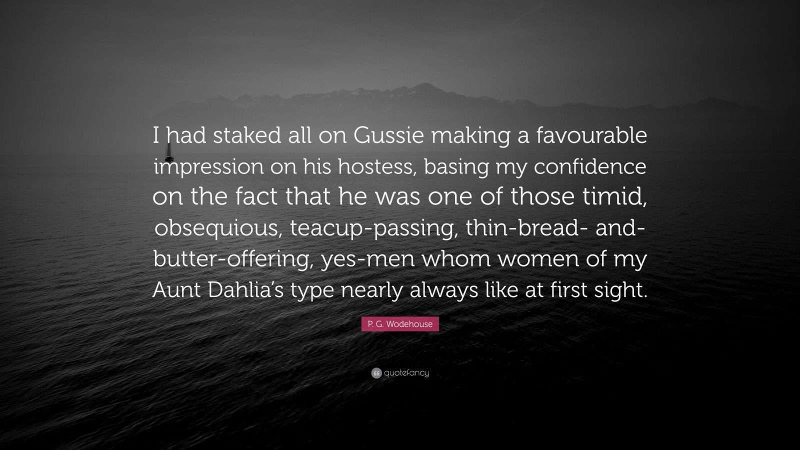 P. G. Wodehouse Quote: “I had staked all on Gussie making a favourable ...