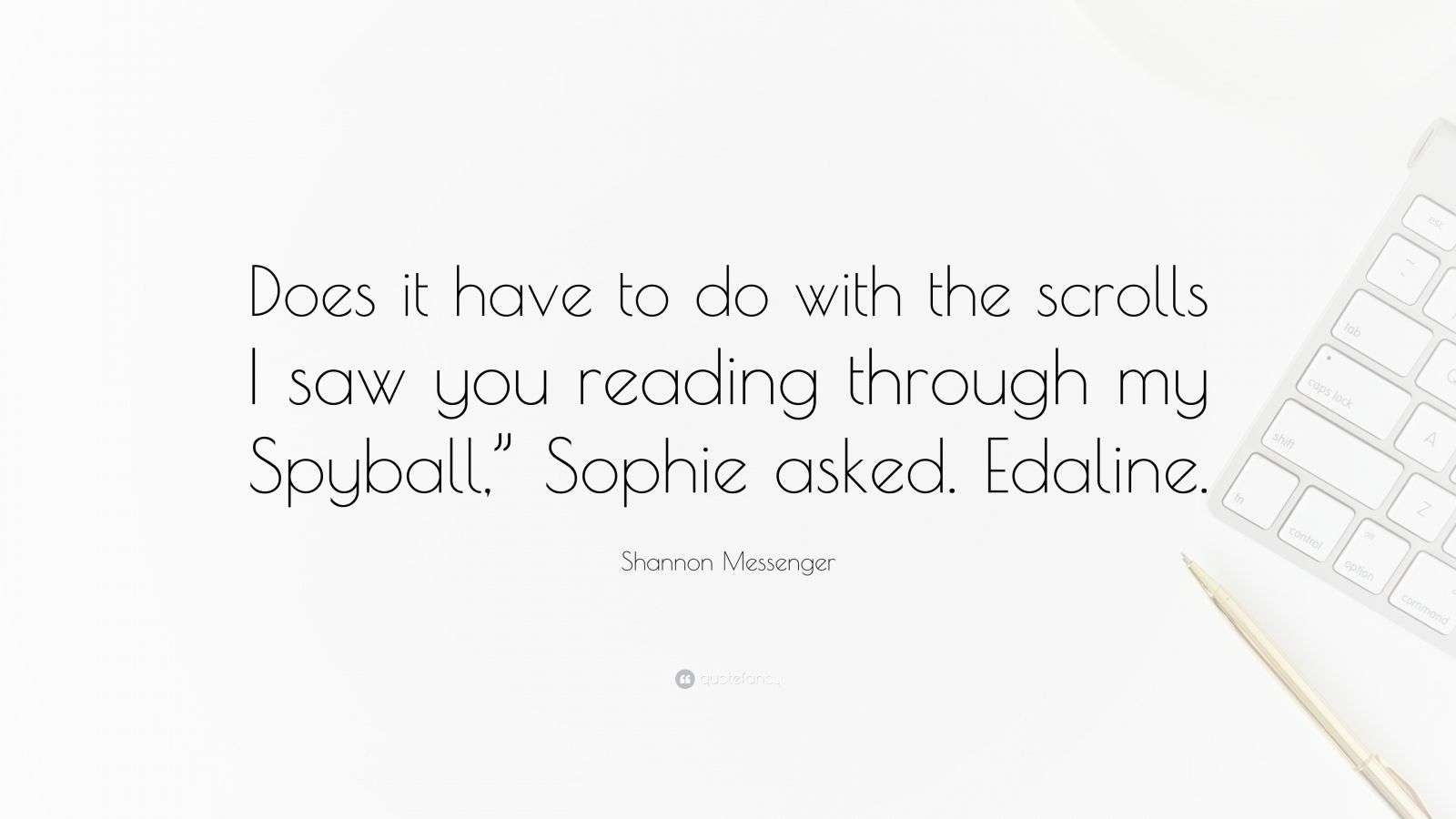 Shannon Messenger Quote: “Does it have to do with the scrolls I saw you ...