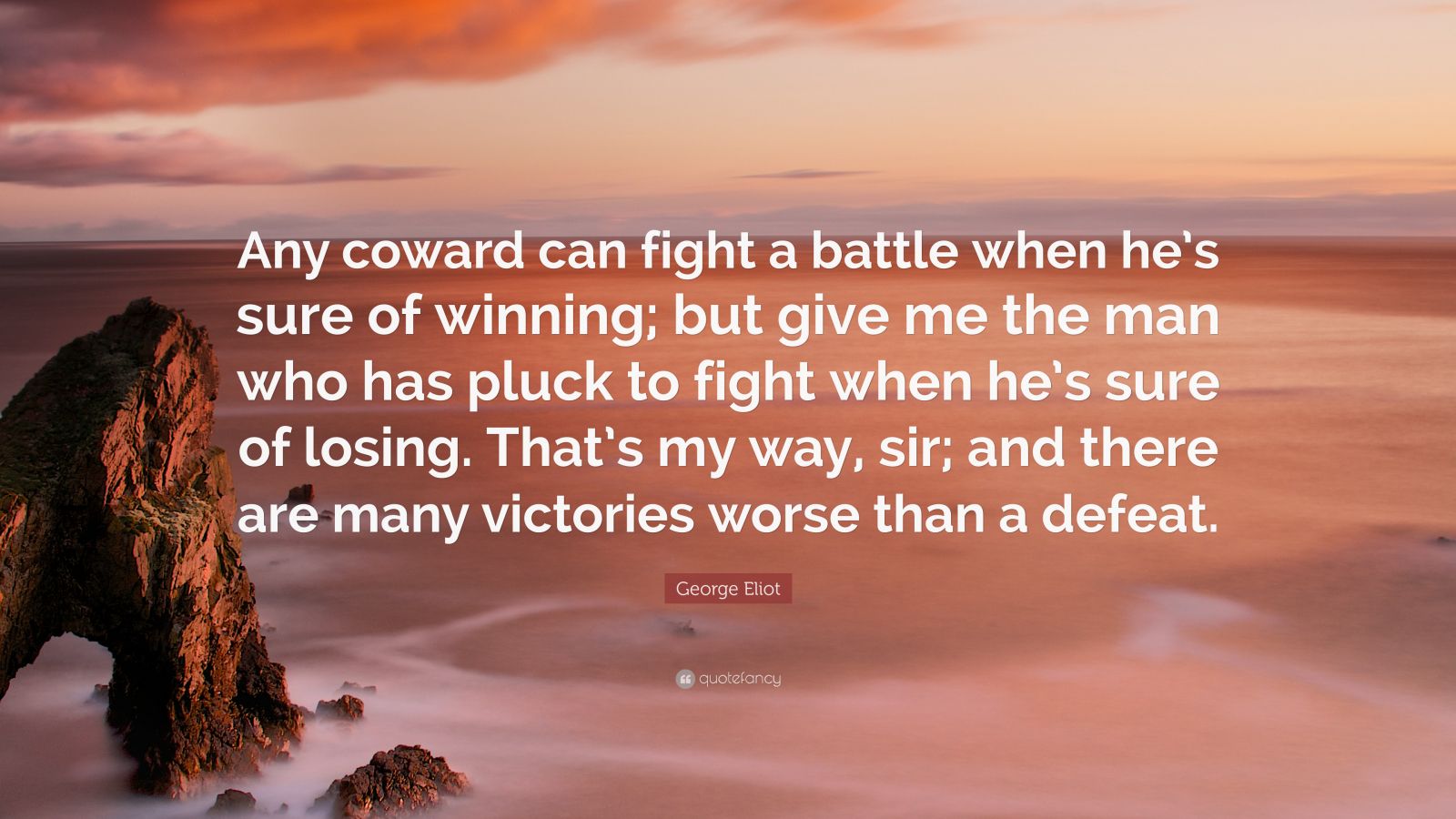 George Eliot Quote: “Any coward can fight a battle when he’s sure of ...