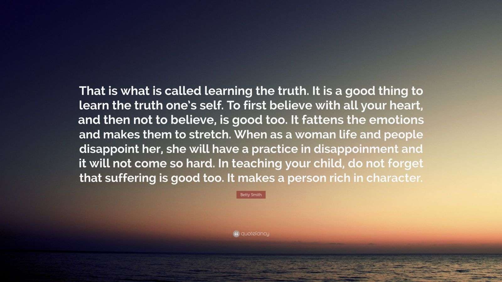 Betty Smith Quote: “That is what is called learning the truth. It is a ...