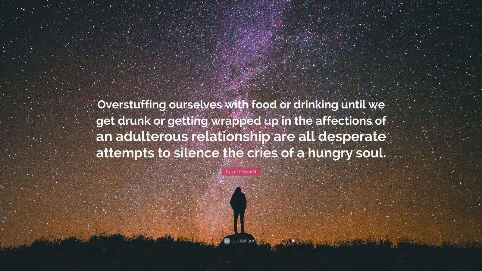 Lysa TerKeurst Quote: “Overstuffing ourselves with food or drinking ...