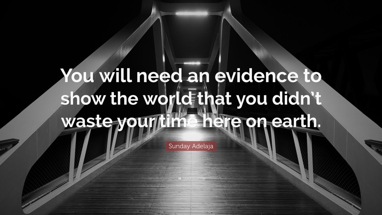 Sunday Adelaja Quote: “You will need an evidence to show the world that ...