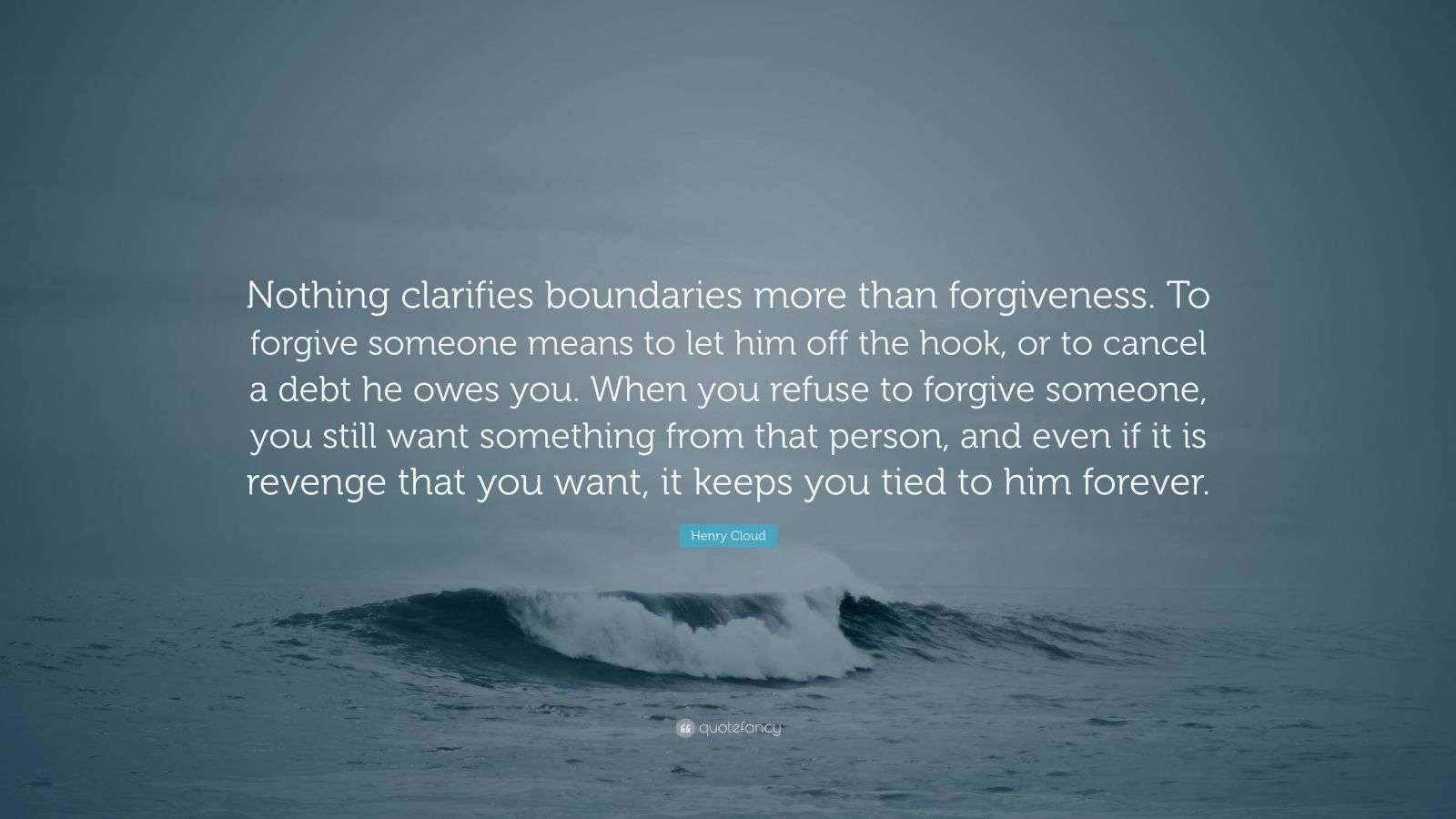 Henry Cloud Quote: “Nothing clarifies boundaries more than forgiveness ...