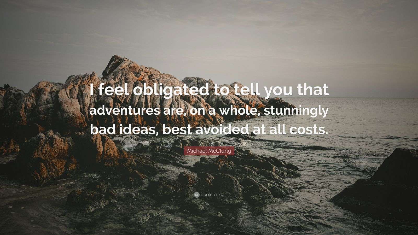 Michael McClung Quote: “I feel obligated to tell you that adventures ...