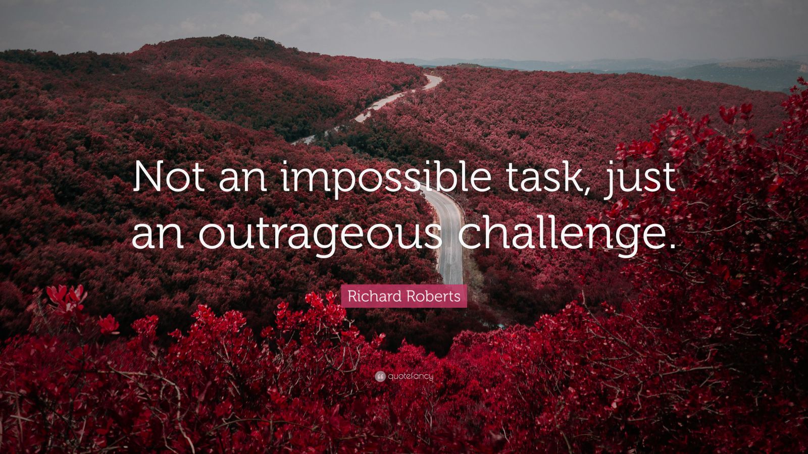 Richard Roberts Quote: “Not an impossible task, just an outrageous ...