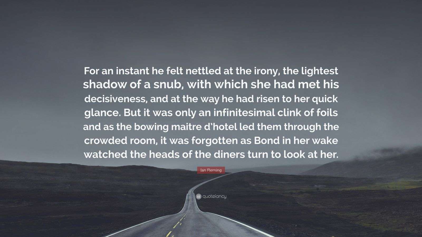 Ian Fleming Quote: “For an instant he felt nettled at the irony, the ...