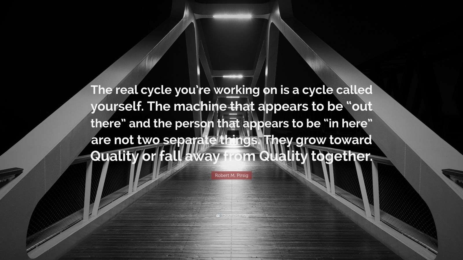 Robert M. Pirsig Quote: “The real cycle you’re working on is a cycle ...