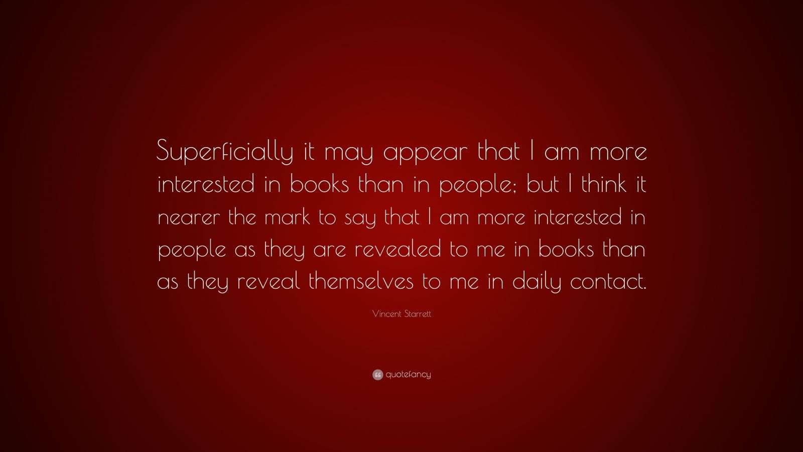 Vincent Starrett Quote: “Superficially it may appear that I am more ...