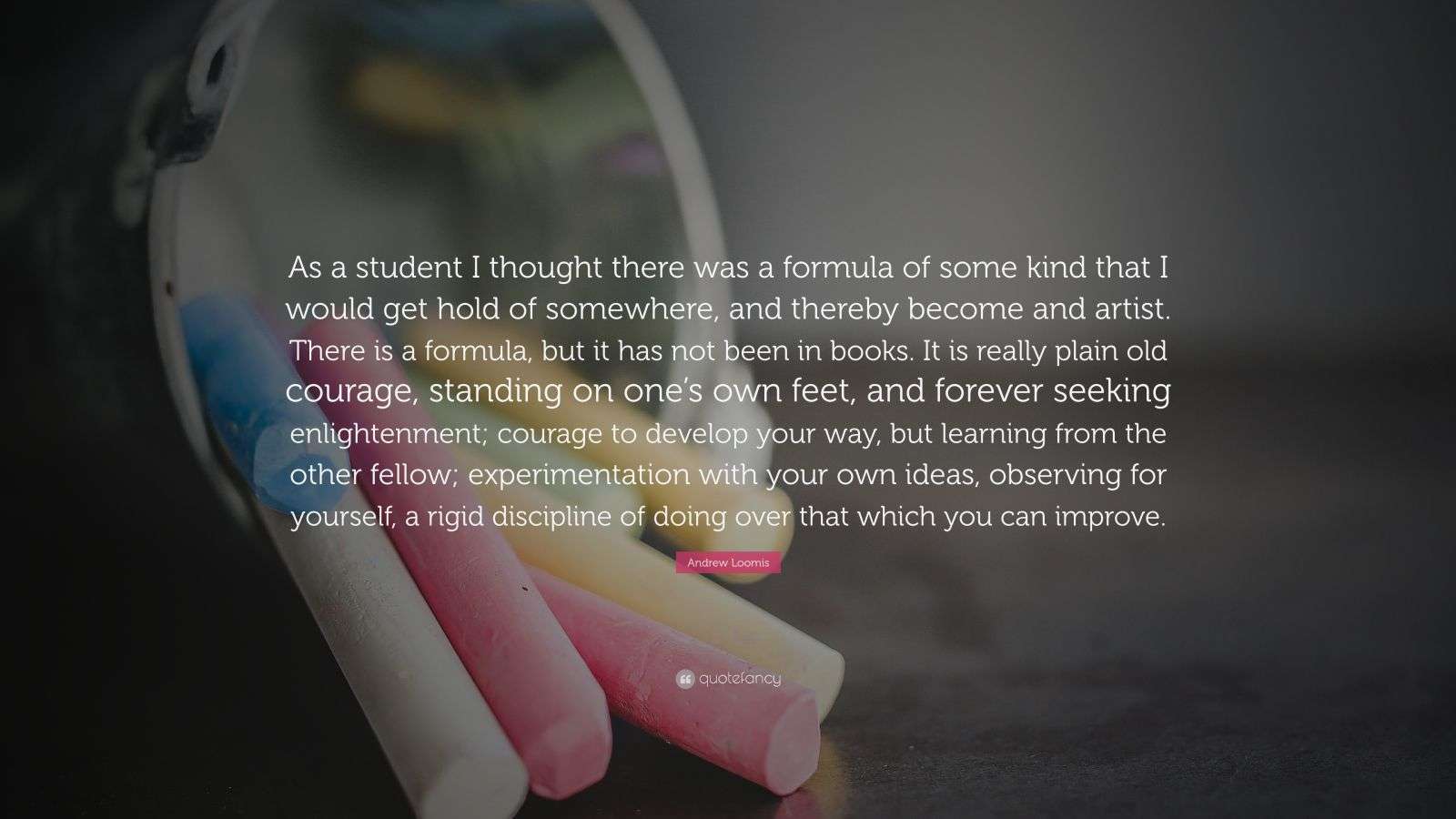 Andrew Loomis Quote: “As a student I thought there was a formula of ...