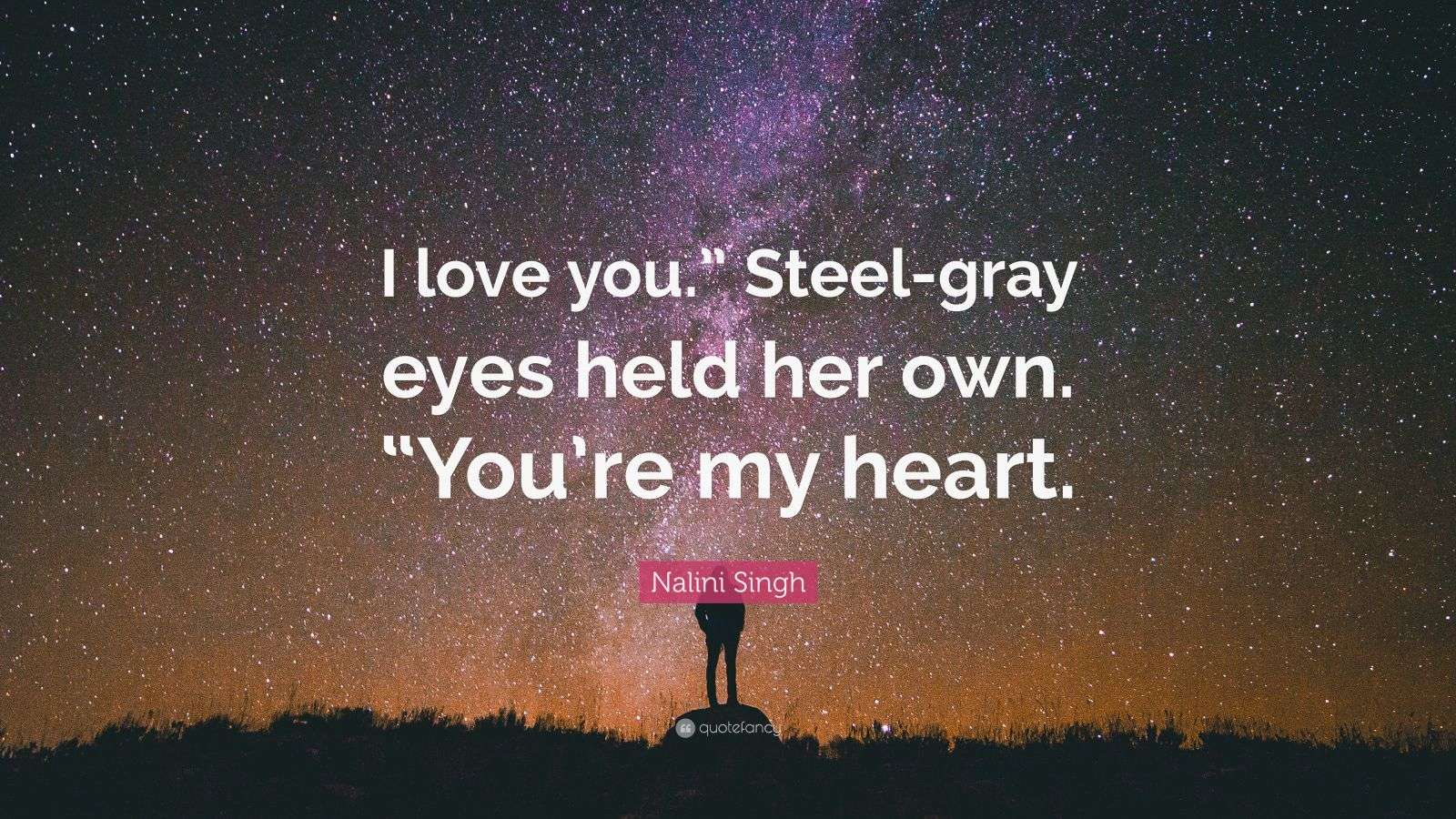 Nalini Singh Quote: “I love you.” Steel-gray eyes held her own. “You’re ...