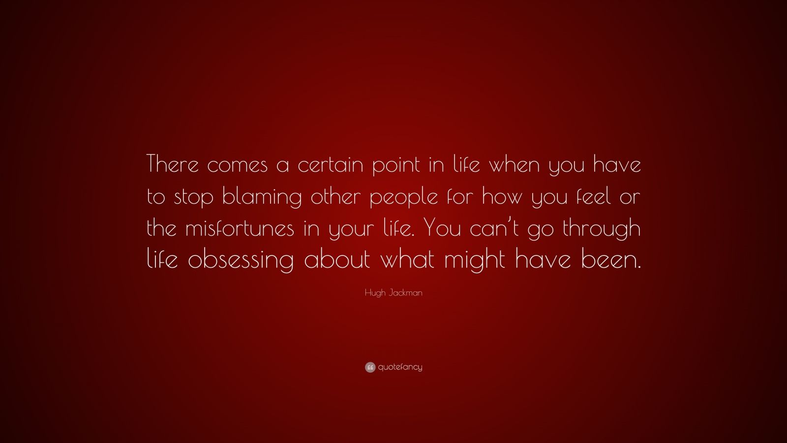 Hugh Jackman Quote: “There comes a certain point in life when you have ...