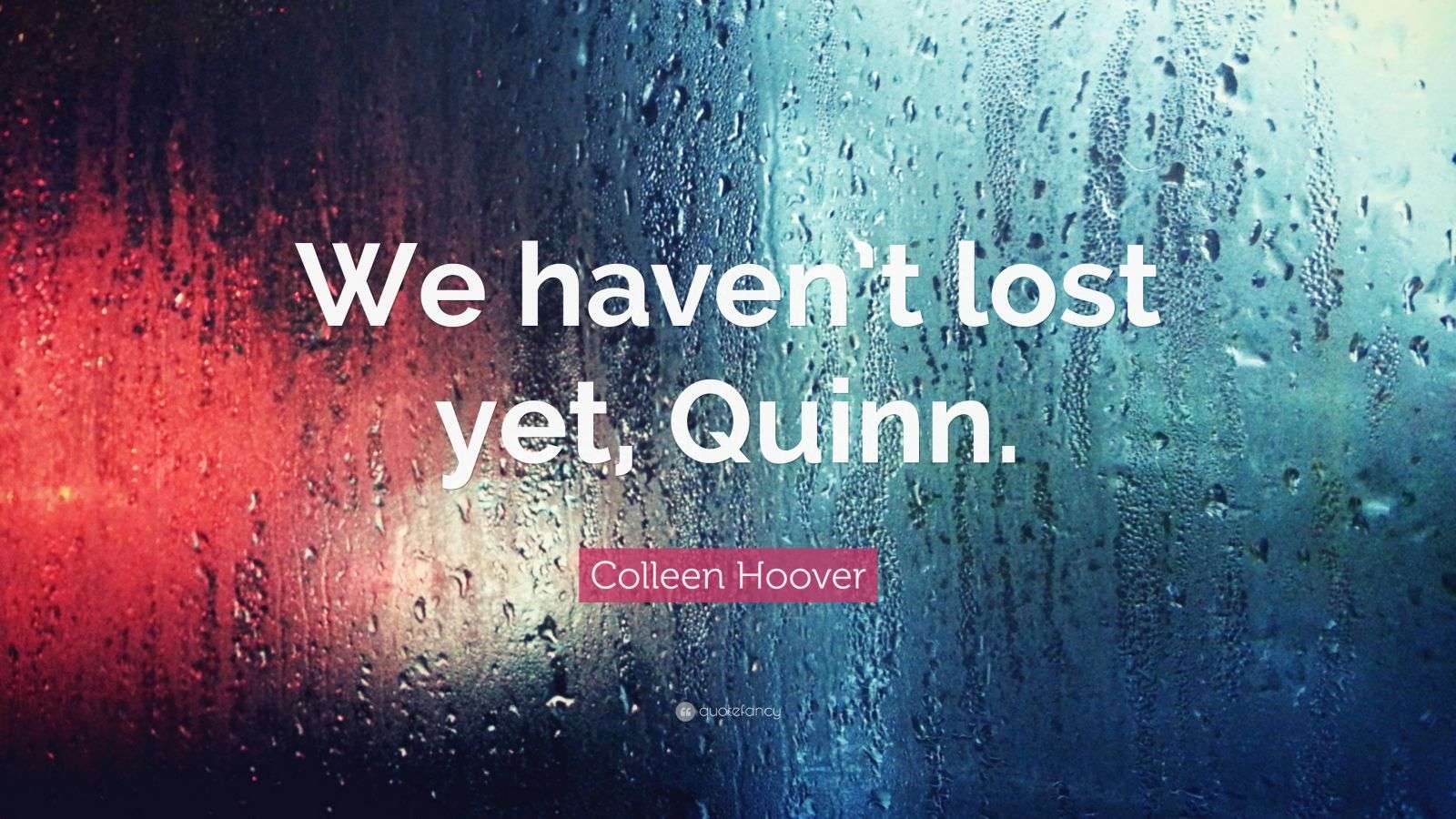 Colleen Hoover Quote: “We haven’t lost yet, Quinn.”