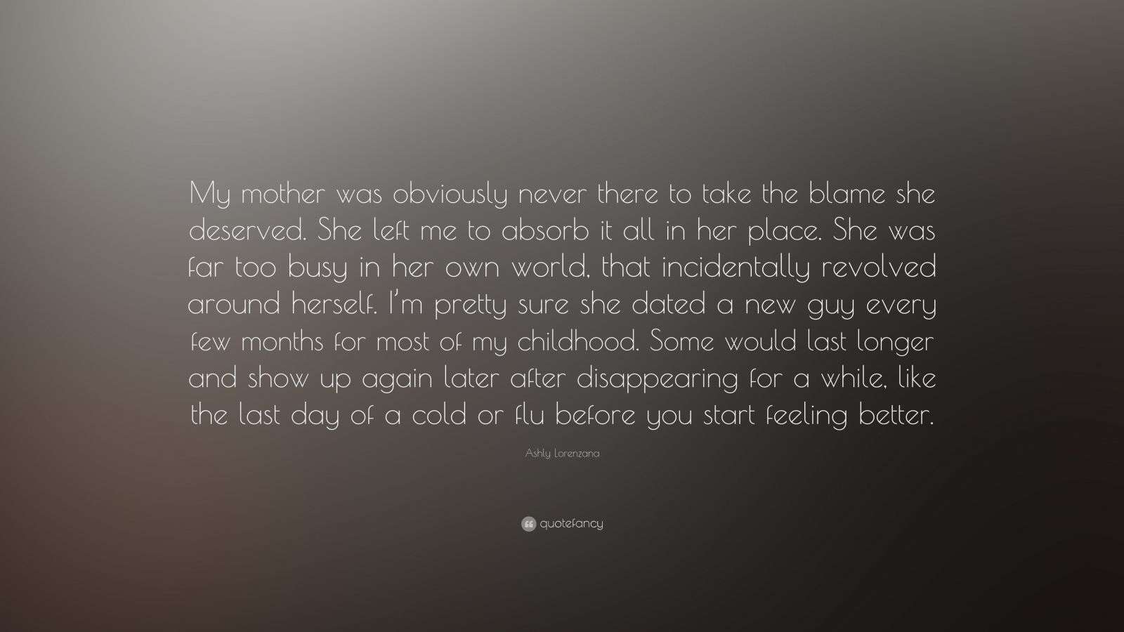 Ashly Lorenzana Quote: “My mother was obviously never there to take the ...