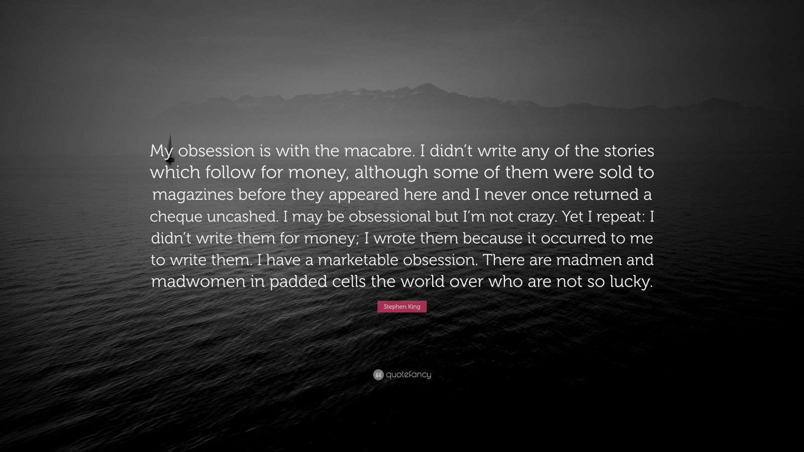 Stephen King Quote: “My obsession is with the macabre. I didn’t write ...