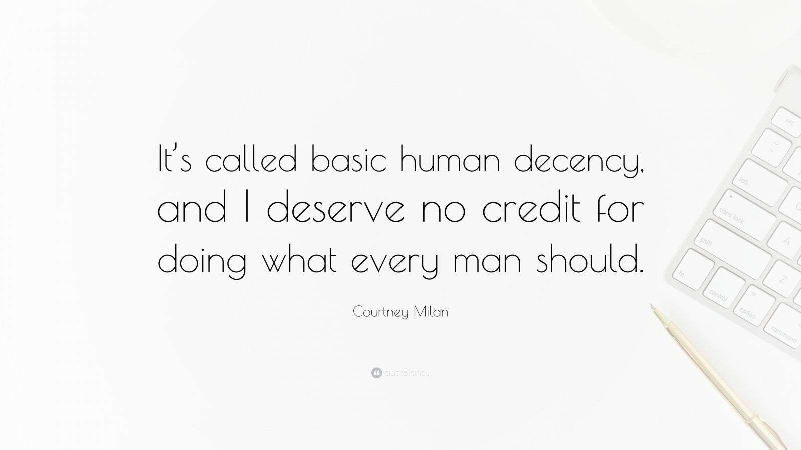 Courtney Milan Quote: “It’s called basic human decency, and I deserve ...