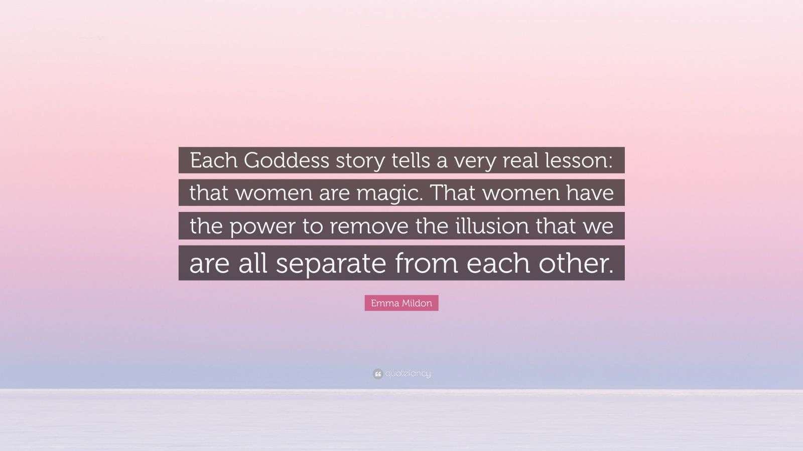 Emma Mildon Quote: “Each Goddess story tells a very real lesson: that ...