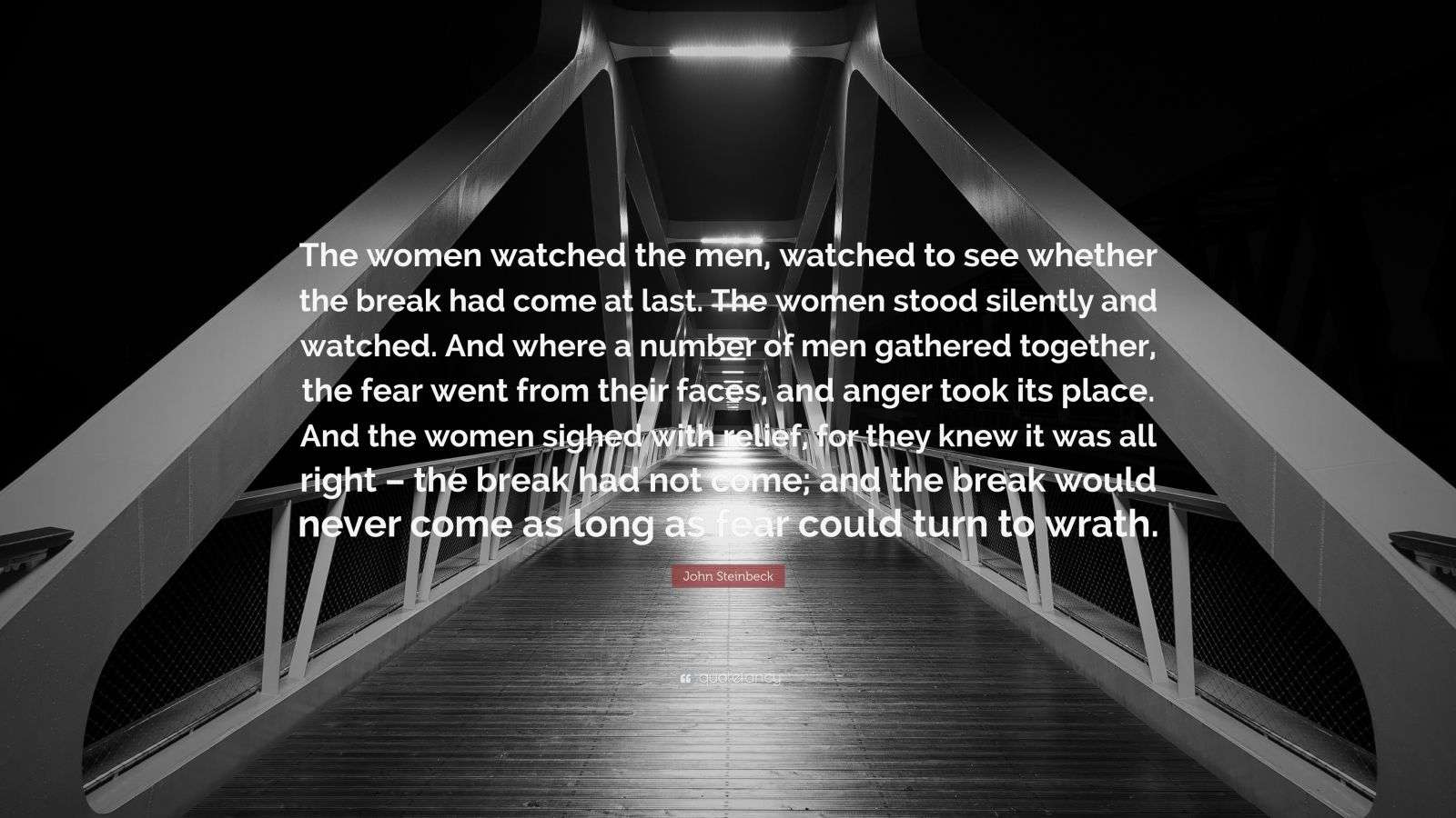 John Steinbeck Quote: “The women watched the men, watched to see ...