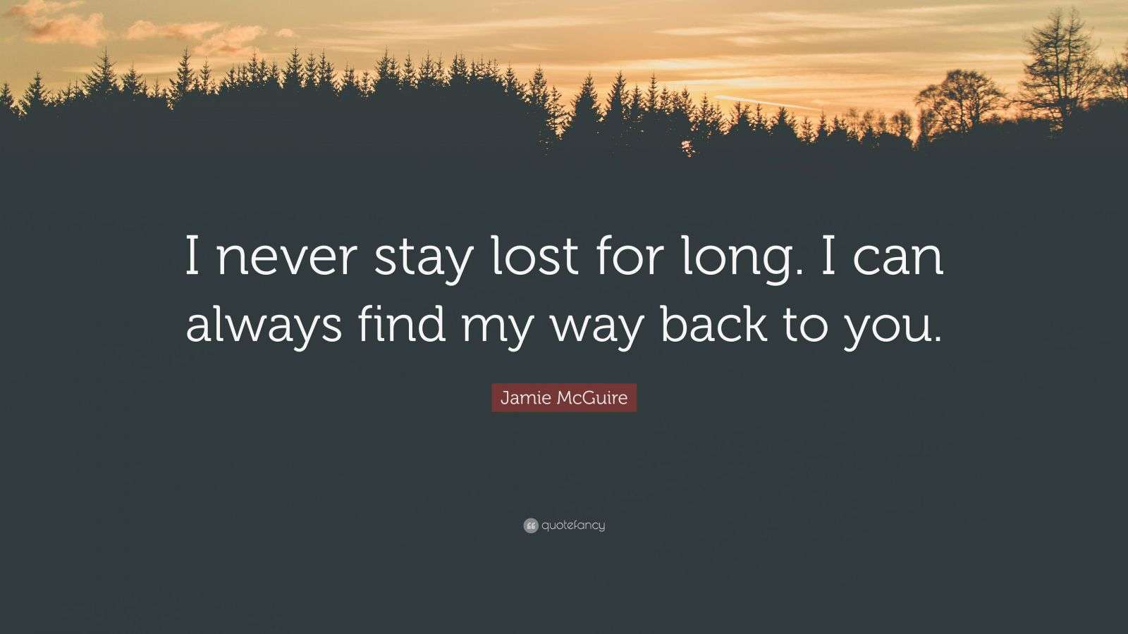 Jamie McGuire Quote: “I never stay lost for long. I can always find my ...