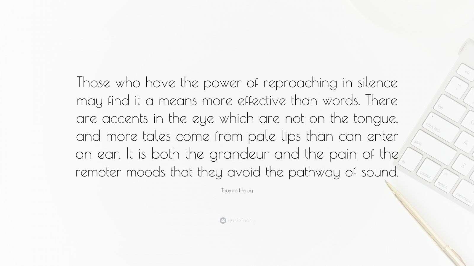 Thomas Hardy Quote: “Those who have the power of reproaching in silence ...