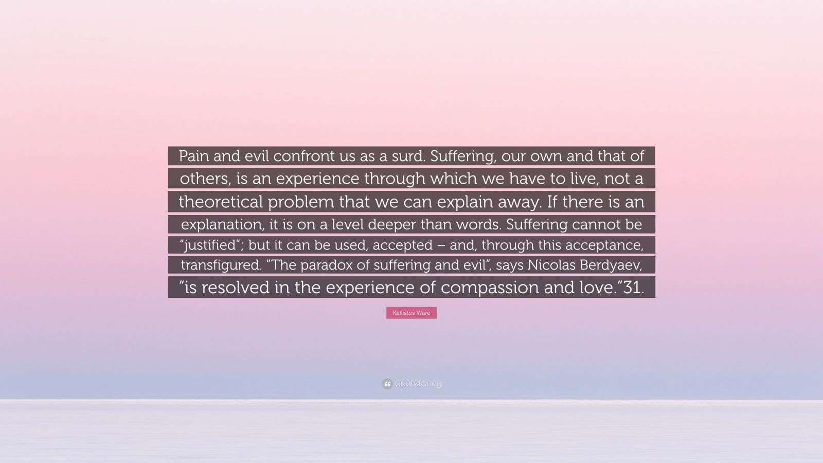 Kallistos Ware Quote: “Pain and evil confront us as a surd. Suffering ...