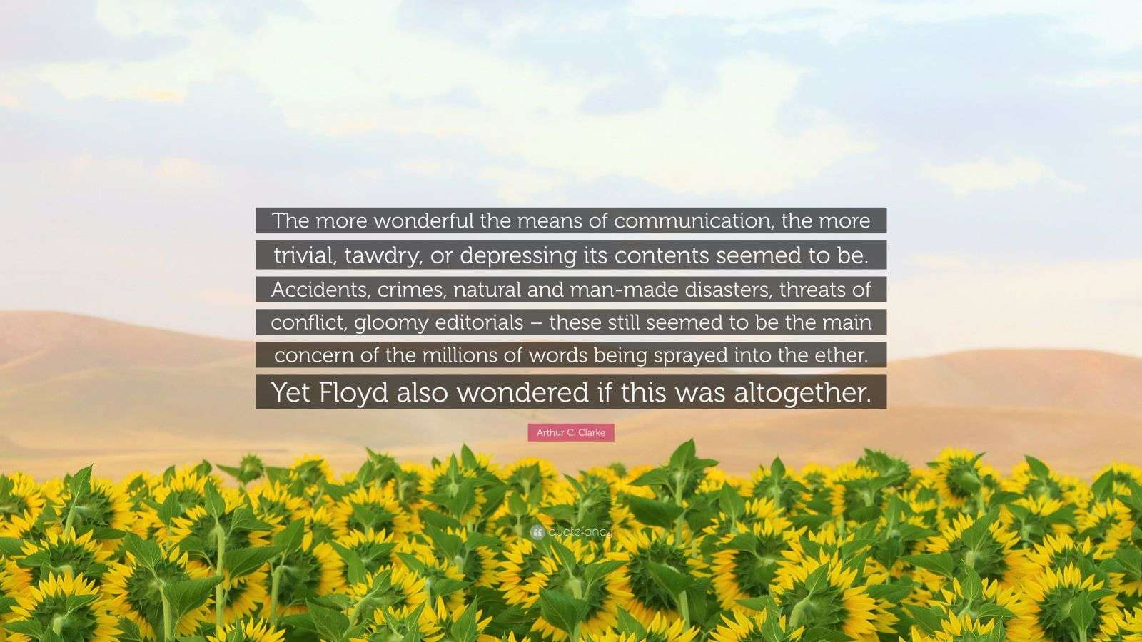 Arthur C. Clarke Quote: “The more wonderful the means of communication ...
