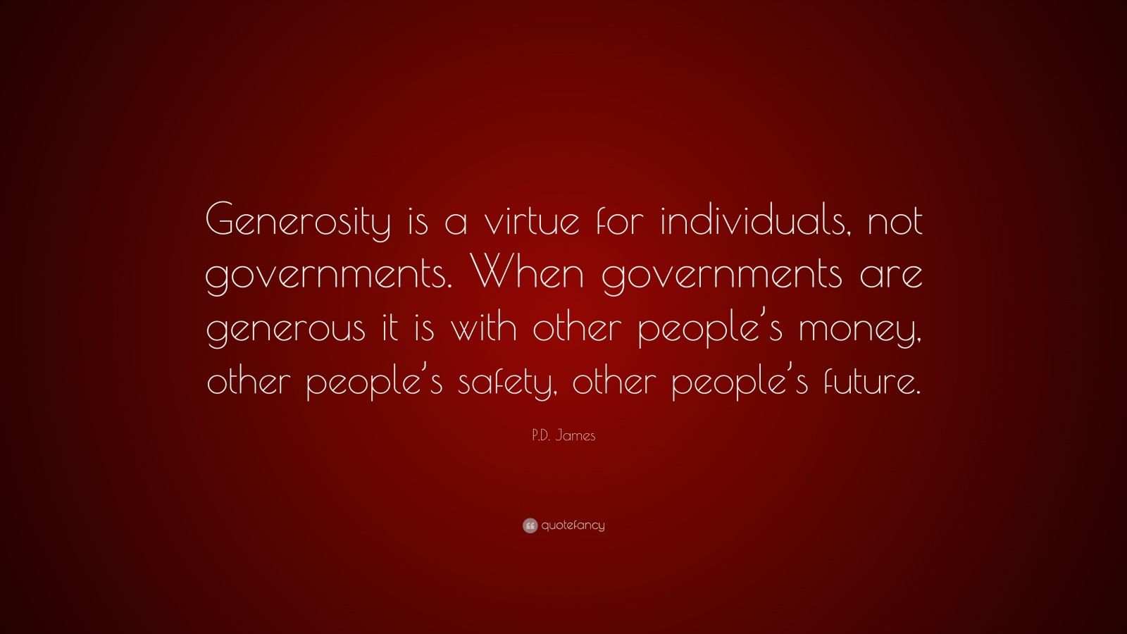 P.D. James Quote: “Generosity is a virtue for individuals, not ...