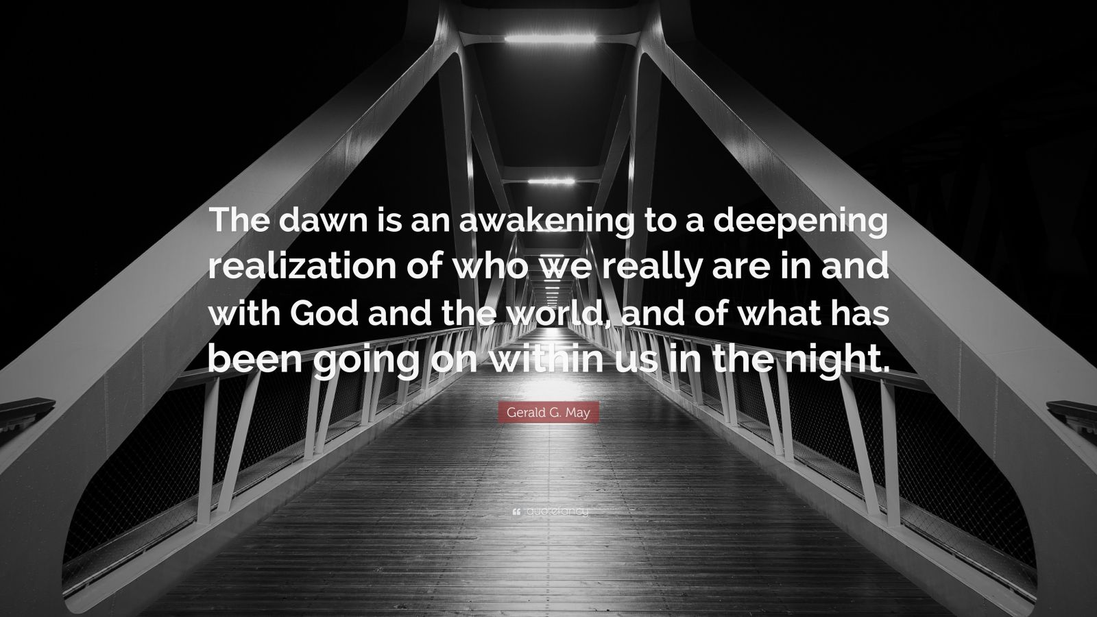 Gerald G. May Quote: “The dawn is an awakening to a deepening ...