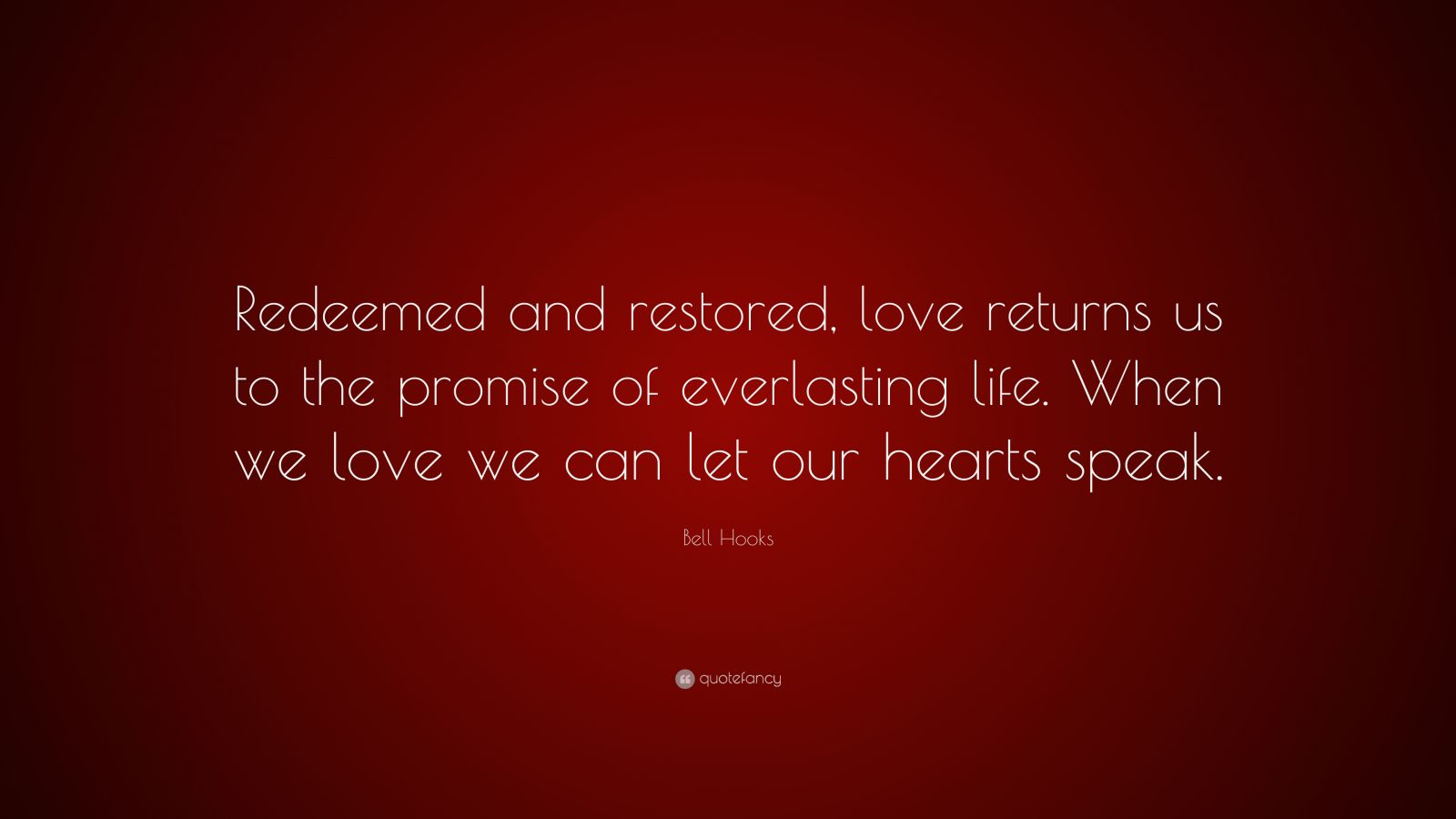Bell Hooks Quote: “Redeemed and restored, love returns us to the ...