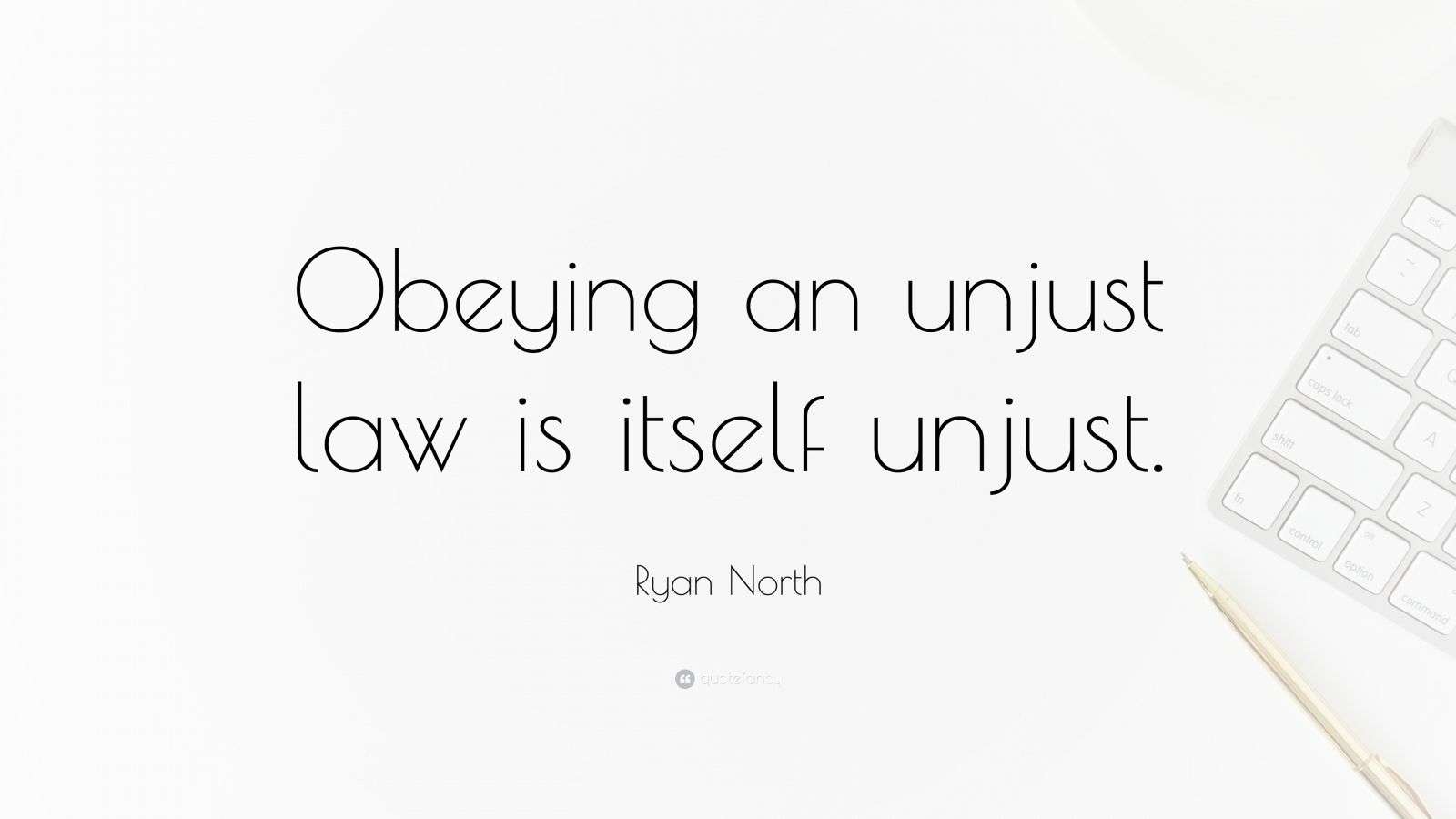Ryan North Quote: “Obeying an unjust law is itself unjust.”