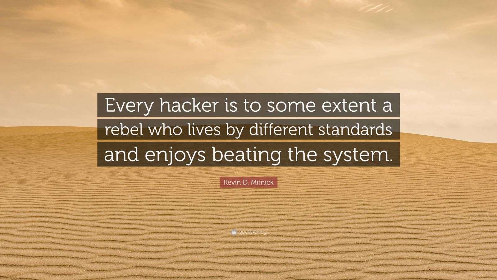 Kevin D. Mitnick Quote: “Every hacker is to some extent a rebel who ...