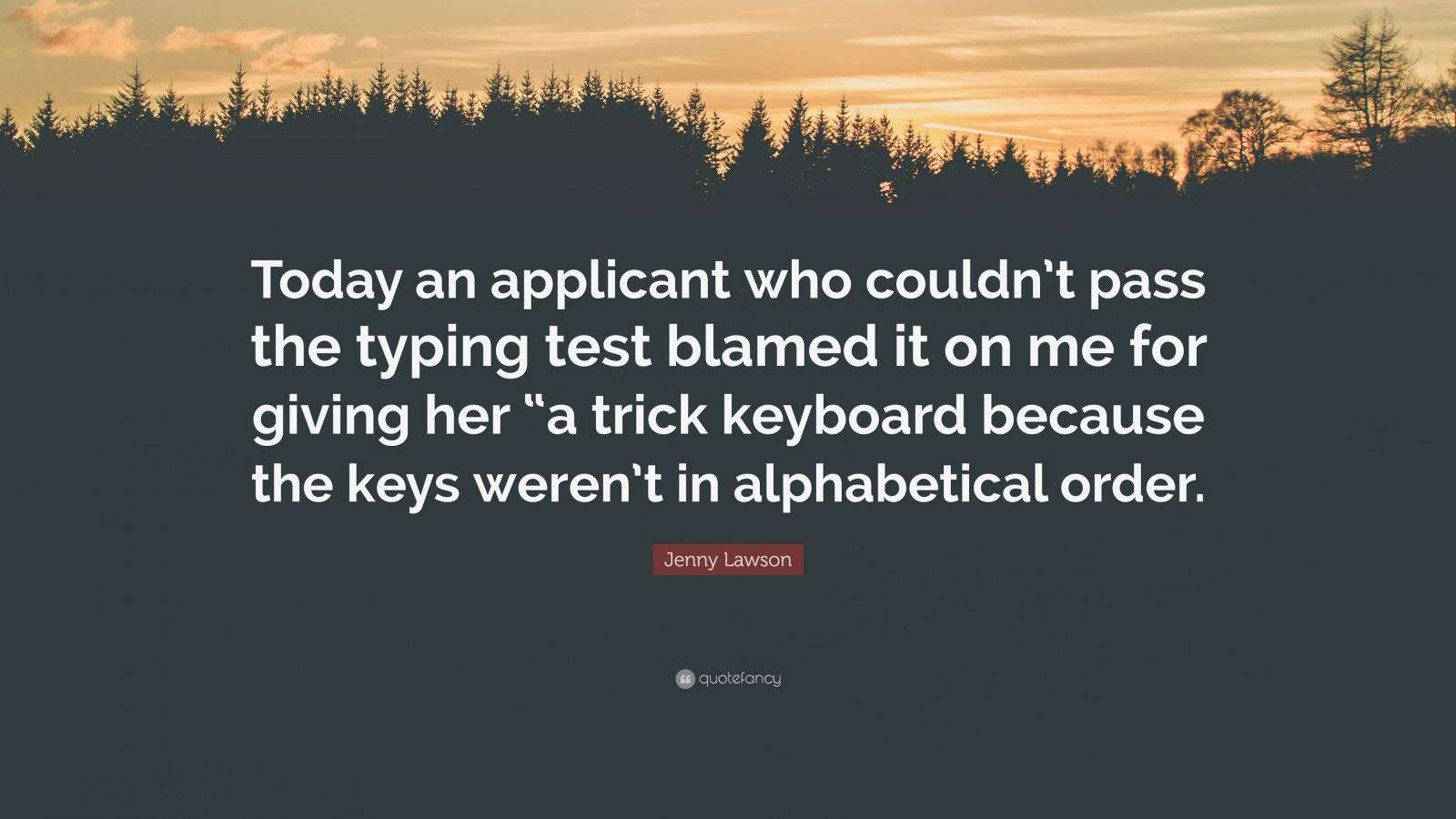 Jenny Lawson Quote: “Today an applicant who couldn’t pass the typing ...