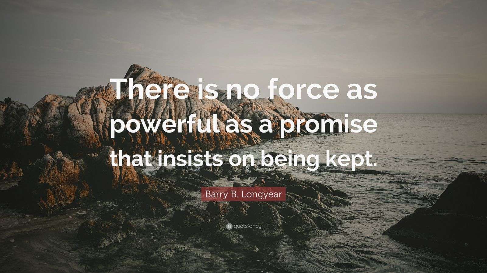 Barry B. Longyear Quote: “There is no force as powerful as a promise ...