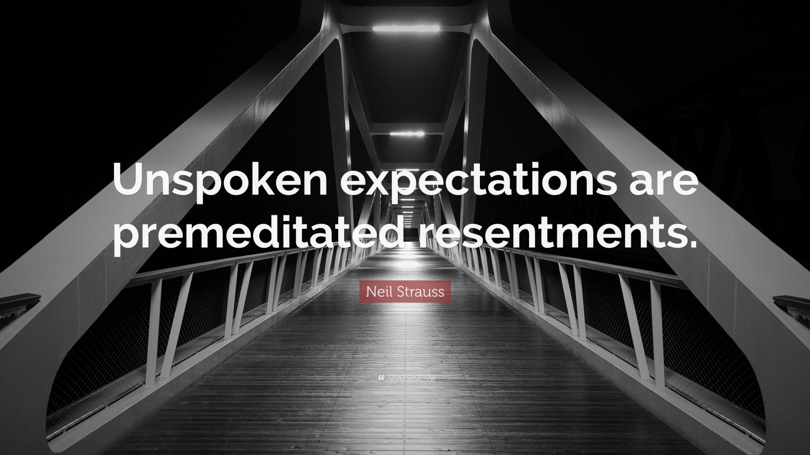 Neil Strauss Quote: “Unspoken expectations are premeditated resentments.”
