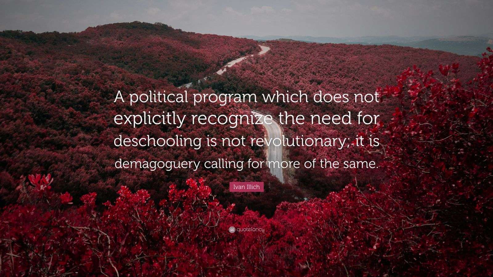 Ivan Illich Quote: “A political program which does not explicitly ...