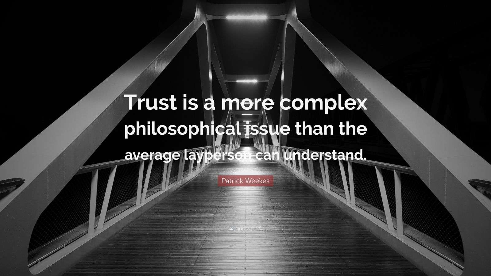 Patrick Weekes Quote: “Trust is a more complex philosophical issue than ...