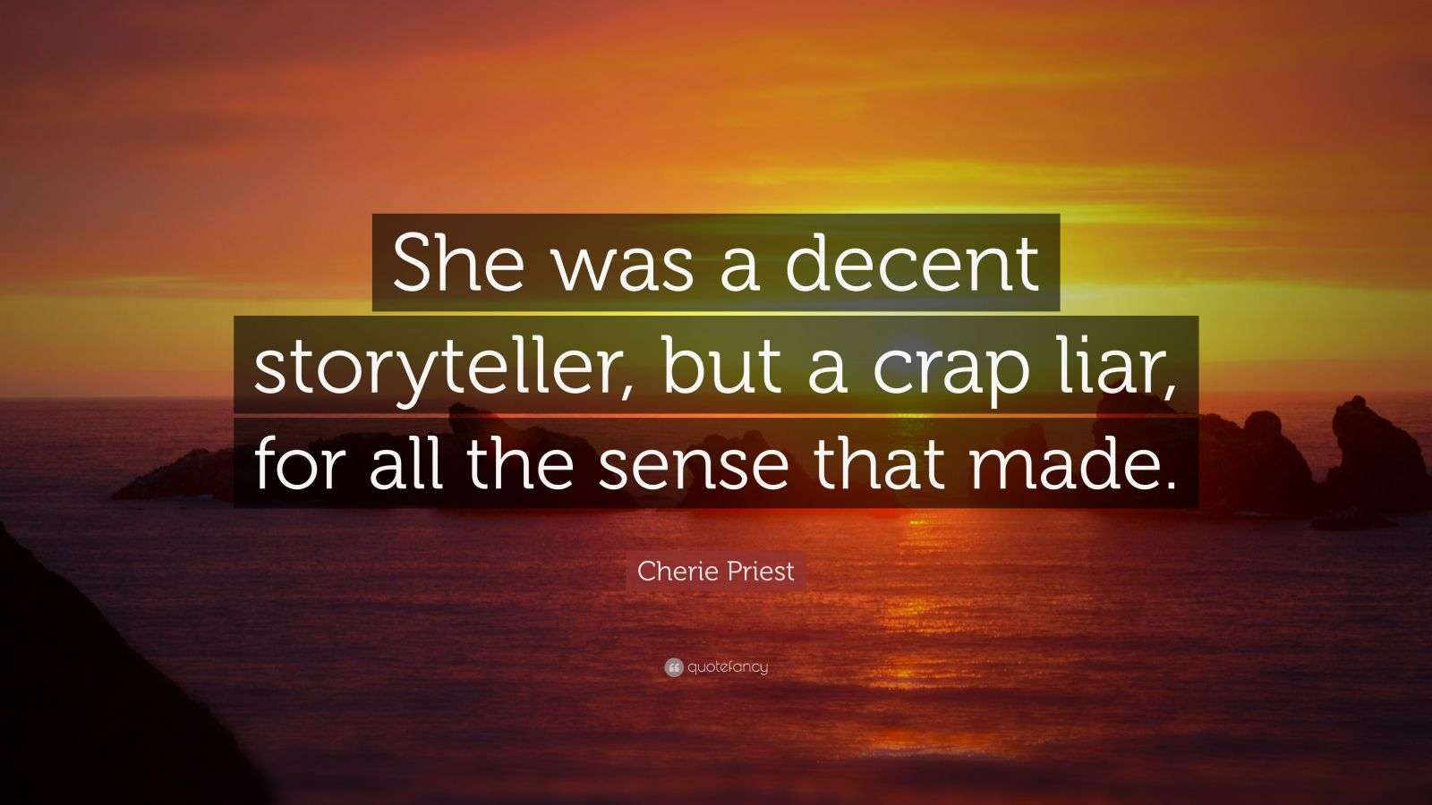 Cherie Priest Quote: “She was a decent storyteller, but a crap liar ...