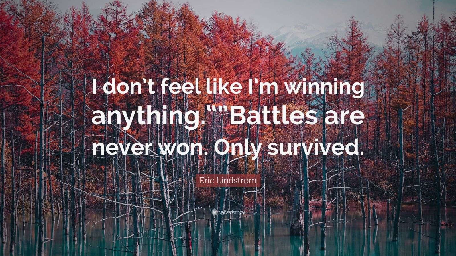 Eric Lindstrom Quote: “I don’t feel like I’m winning anything.“”Battles ...