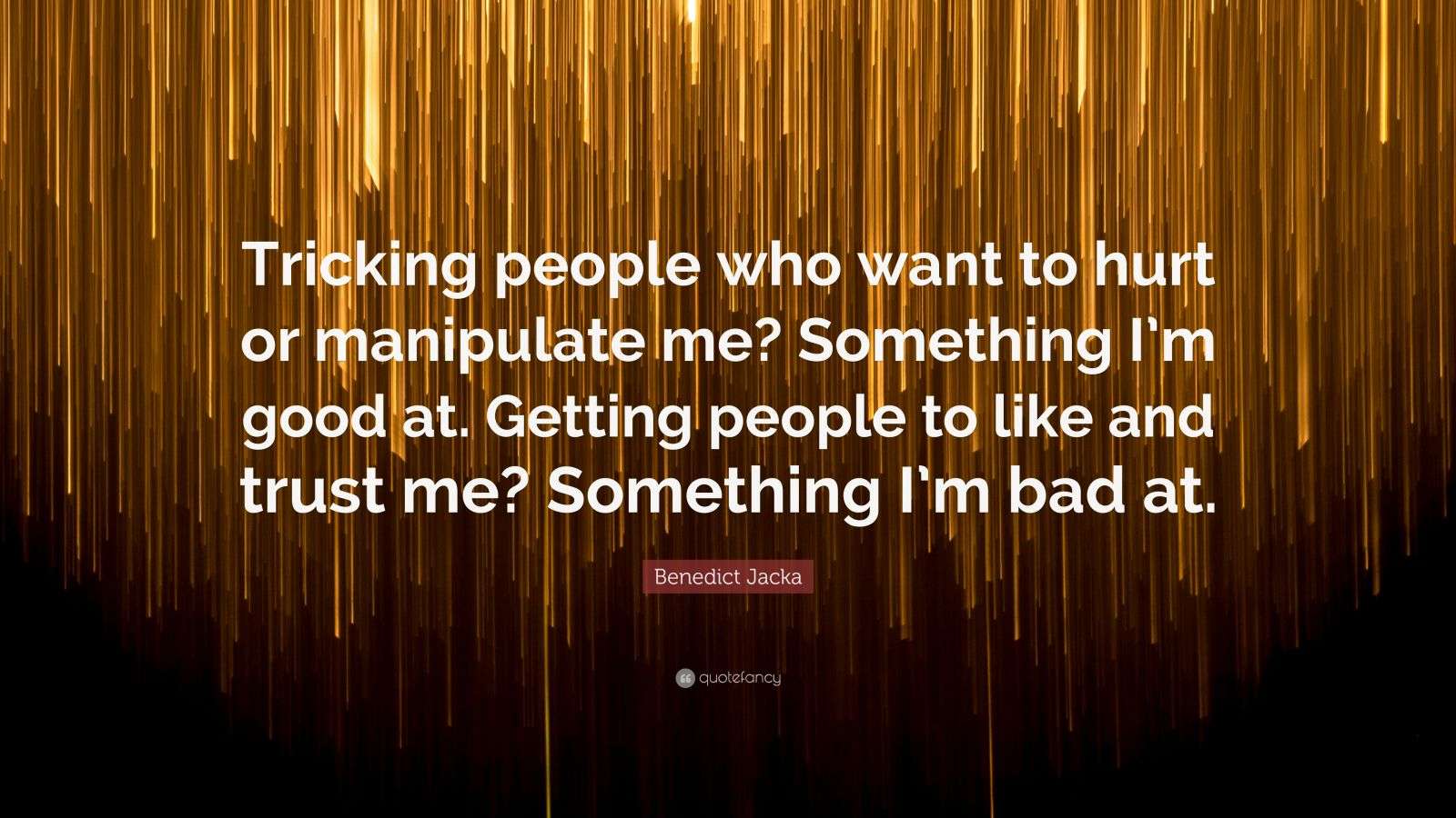 Benedict Jacka Quote: “Tricking people who want to hurt or manipulate ...