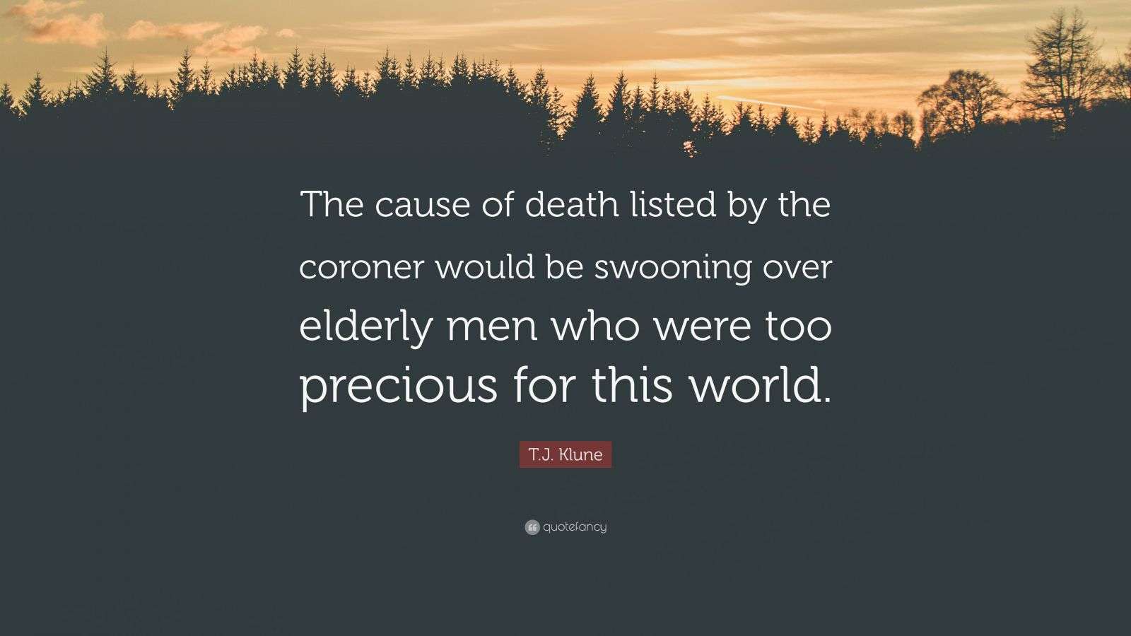 T.J. Klune Quote: “The cause of death listed by the coroner would be ...