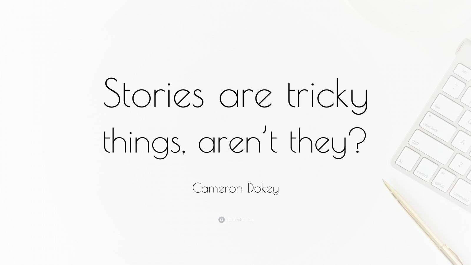 Cameron Dokey Quote: “Stories are tricky things, aren’t they?”